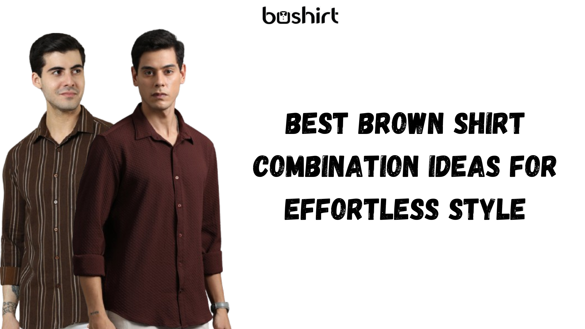 Best Brown Shirt Combination Ideas for Effortless Style – Bushirt
